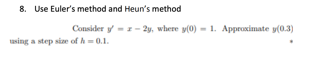 Solved 8. Use Euler's method and Heun's method Consider y' = | Chegg.com