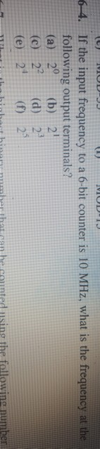 Solved 6-4. If the input frequency to a 6-bit counter is 10 | Chegg.com