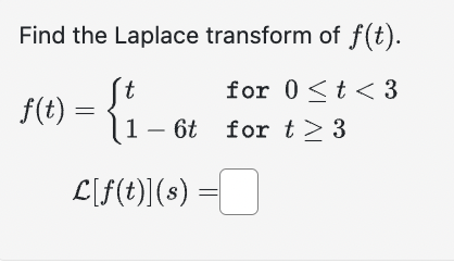 Solved Find the Laplace transform of f(t). f(t)={t1−6t for | Chegg.com