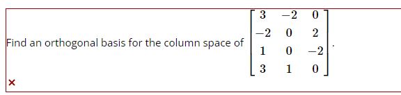 Solved Find an orthogonal basis for the column space of | Chegg.com