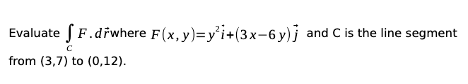 Solved Evaluate ∫CF.dr where F(x,y)=y2i+(3x−6y)j and C is | Chegg.com