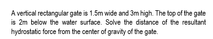 Solved A vertical rectangular gate is 1.5m wide and 3m high. | Chegg.com