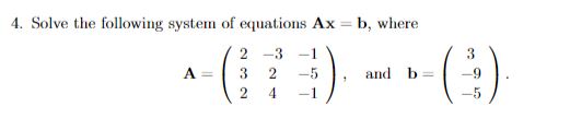 Solved 4. Solve the following system of equations Ax=b, | Chegg.com