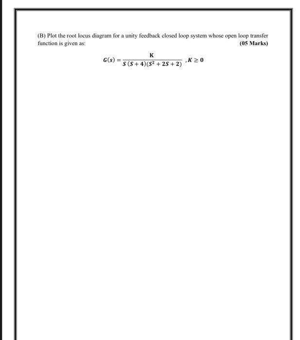 Solved (B) Plot the root locus diagram for a unity feedback | Chegg.com