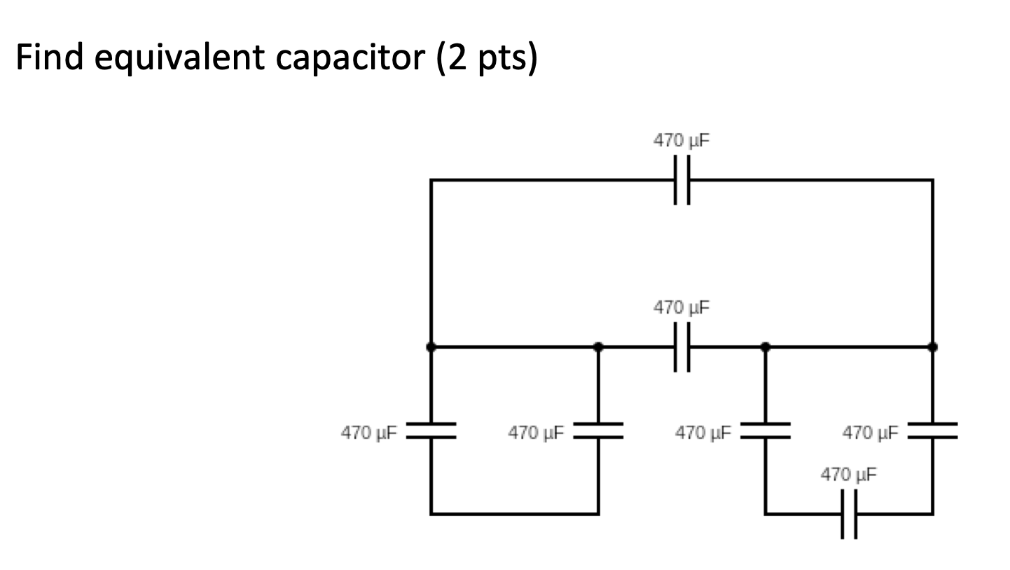 Solved Find equivalent capacitor (2 pts) 470 F 470 HF 470 HF | Chegg.com