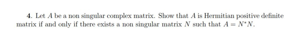 Solved 4. Let A be a non singular complex matrix. Show that | Chegg.com