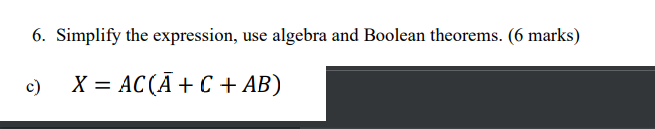 Solved 6. Simplify the expression, use algebra and Boolean | Chegg.com