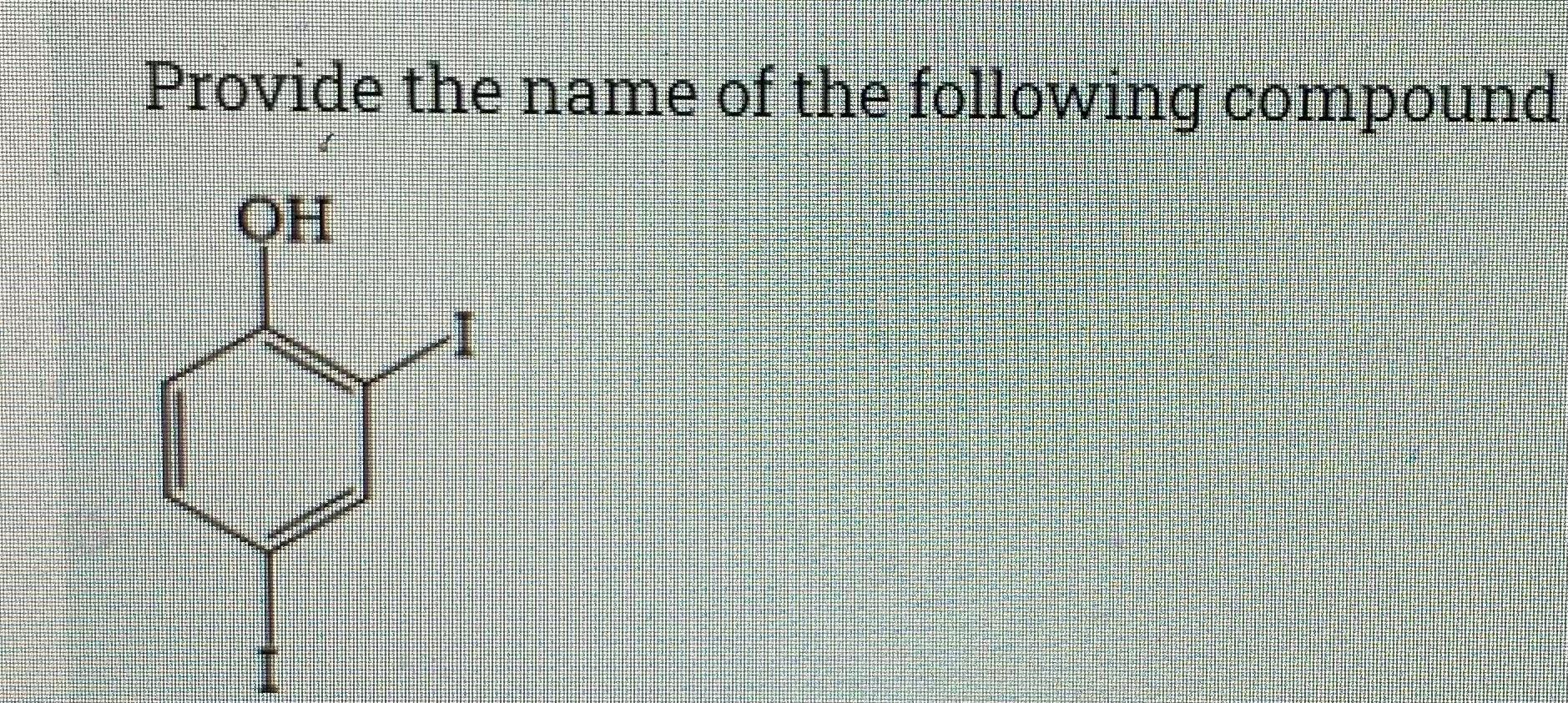 Solved Provide the name of the following compound OH | Chegg.com