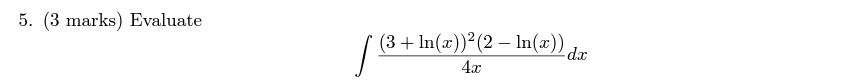 Solved (3 ﻿marks) ﻿Evaluate∫﻿﻿(3+ln(x))2(2-ln(x))4xdx | Chegg.com