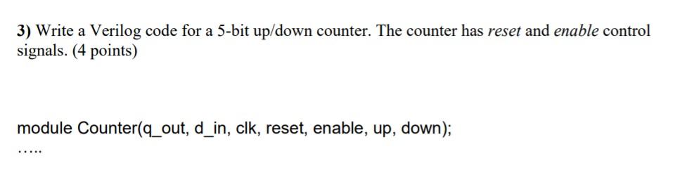Solved 3) Write a Verilog code for a 5-bit up/down counter. | Chegg.com