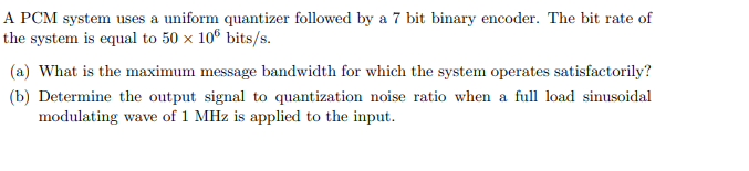 Solved A Pcm System Uses A Uniform Quantizer Followed By A 7 