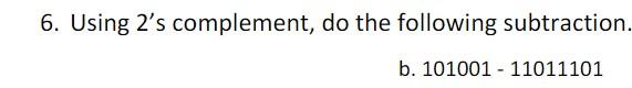 Solved 6. Using 2's complement, do the following subtraction | Chegg.com