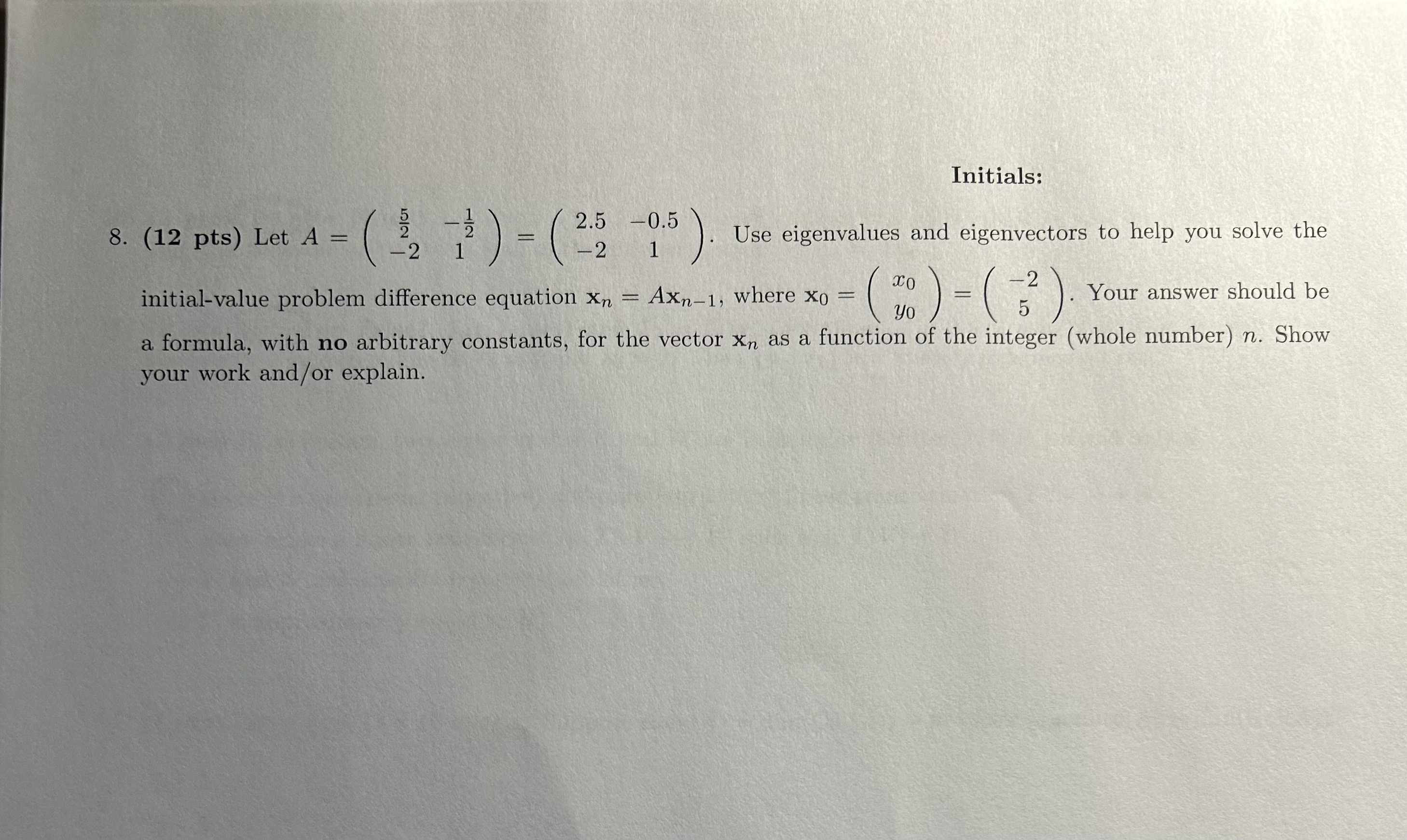 Solved Initials: 8. (12 pts) Let A=(25−2−211)=(2.5−2−0.51). | Chegg.com