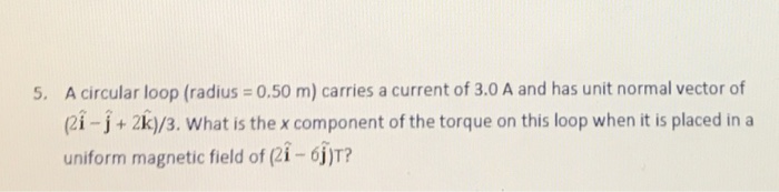 Solved A circular loop (radius = 0.50 m) carries a current | Chegg.com