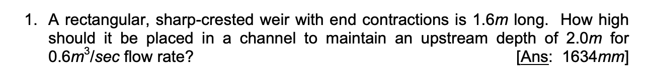 Solved 1. A rectangular, sharp-crested weir with end | Chegg.com