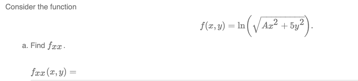 Solved Consider the function f(x,y)=ln(Ax2+5y2) a. Find fxx. | Chegg.com