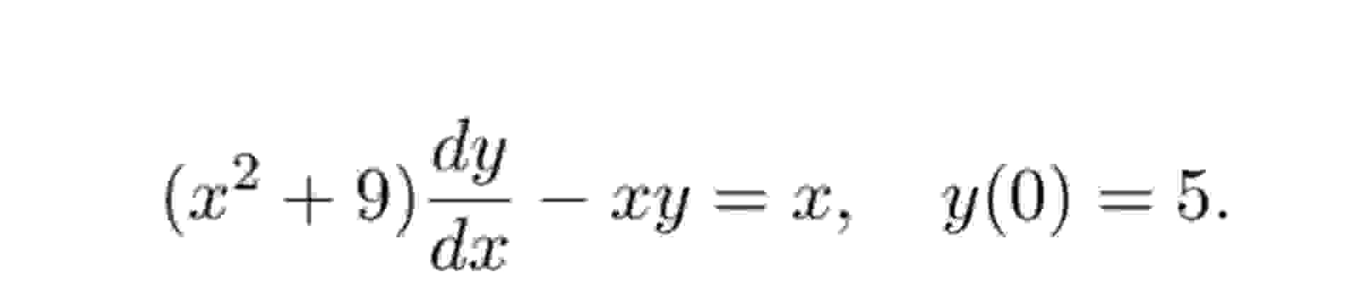 Solved (x2+9)dydx-xy=x,y(0)=5 ﻿can you solve using method of | Chegg.com