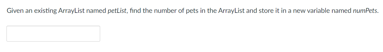 Solved Given an existing ArrayList named petList, find the | Chegg.com