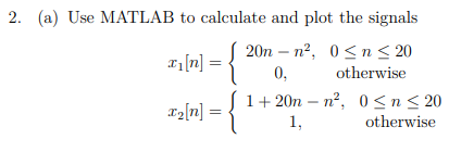 Solved 2. (a) Use MATLAB to calculate and plot the signals | Chegg.com