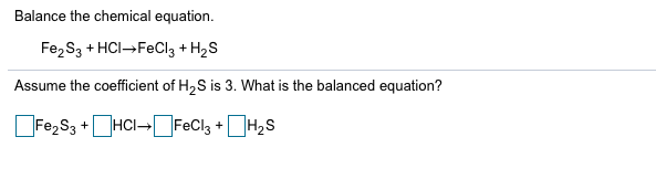 Solved Balance the chemical equation. Fe2S3 + HCI-FeCl3 + | Chegg.com