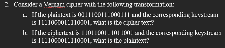 Solved 2. Consider a Vernam cipher with the following | Chegg.com