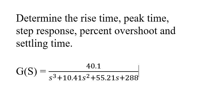 Solved Determine the rise time, peak time, step response, | Chegg.com