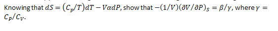 Solved Consider the expression: dS=dT - VadP. Suppose that | Chegg.com