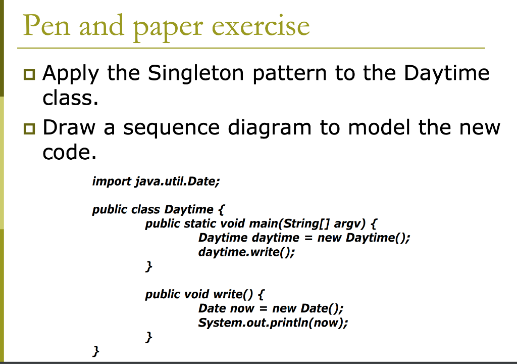 Solved Pen and paper exercise Apply the Singleton pattern | Chegg.com