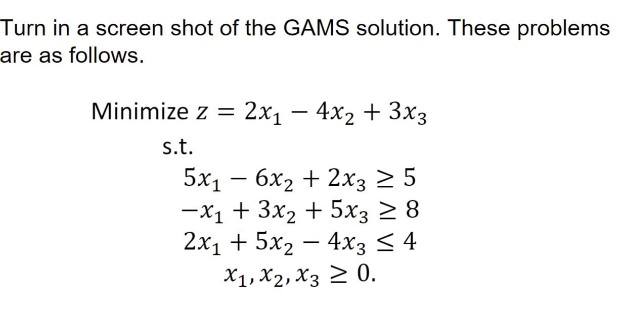 Solved Turn in a screen shot of the GAMS solution. These | Chegg.com