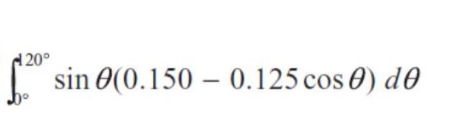 Solved ∫0∘120∘sinθ(0.150−0.125cosθ)dθ | Chegg.com