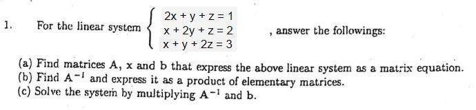 Solved 1. For the linear system ⎩⎨⎧2x+y+z=1x+2y+z=2x+y+2z=3, | Chegg.com