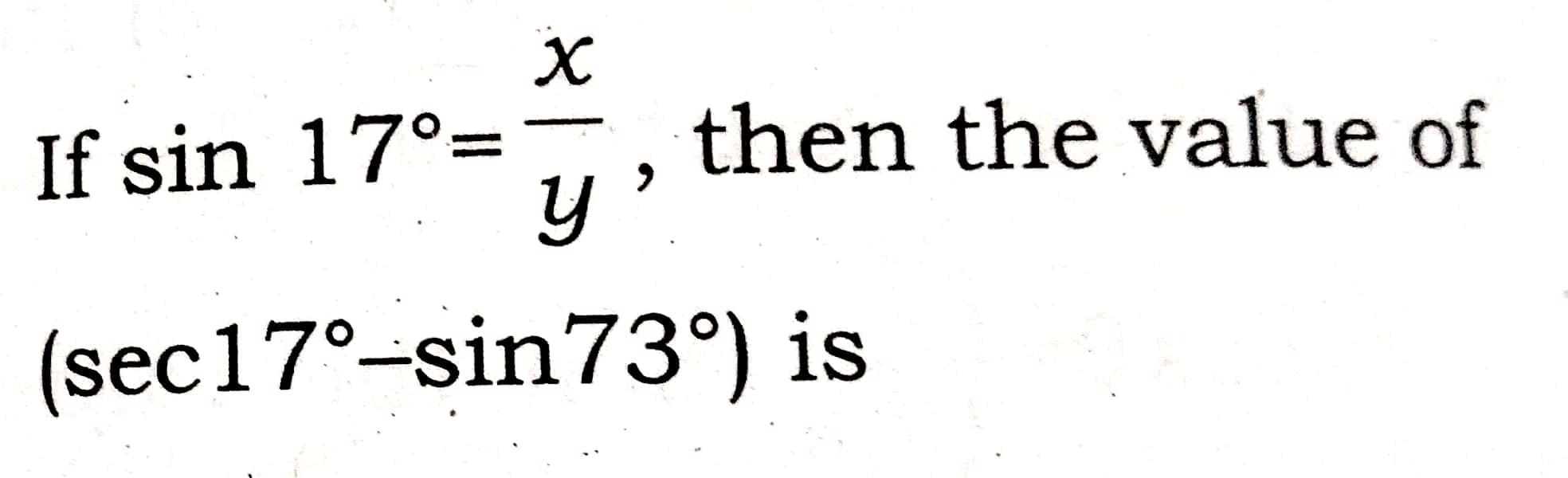Solved х If sin 17°= y then the value of > (sec17°-sin73°) | Chegg.com