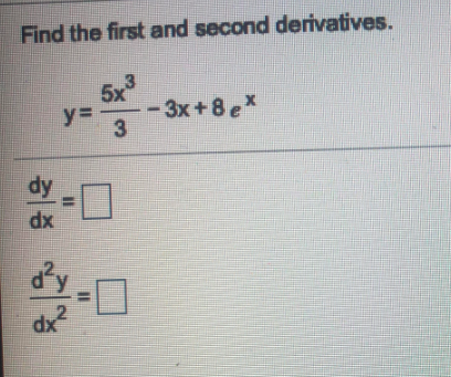 Solved Find the first and second derivatives. 5x y= - 3x +8 | Chegg.com
