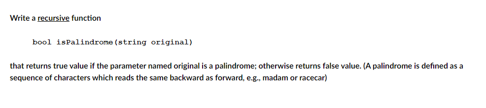 Solved Write A Recursive Function Bool Ispalindrome String