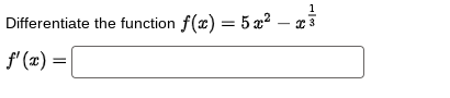 Solved Differentiate the function f(x)=5x2-x13f'(x)= | Chegg.com