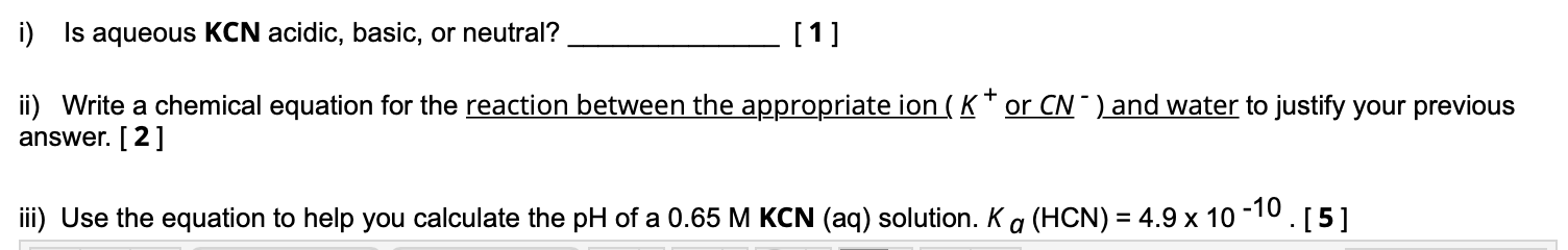 Solved i) Is aqueous KCN acidic, basic, or neutral? __ [1] | Chegg.com