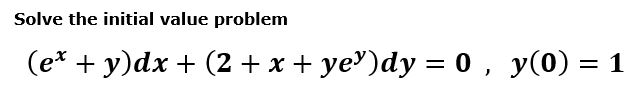 Solved Solve the initial value problem (ex + y)dx + (2 + x + | Chegg.com
