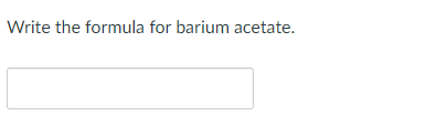 Solved Write the formula for barium acetate. | Chegg.com