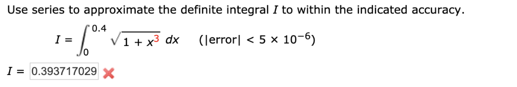 Solved Use series to approximate the definite integral I to | Chegg.com