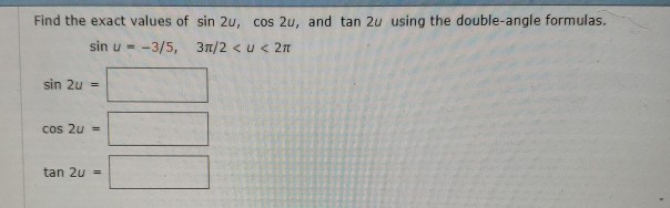 Solved Find the exact values of sin 2u, cos 2u, and tan 2u | Chegg.com