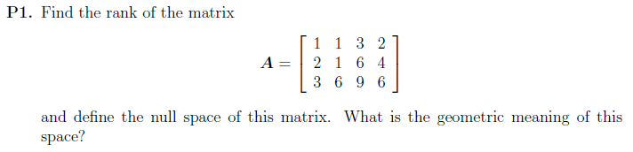 Solved P1. Find the rank of the matrix A=⎣⎡123116369246⎦⎤ | Chegg.com