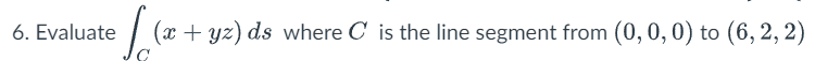 Solved 6. Evaluate ∫C(x+yz)ds where C is the line segment | Chegg.com