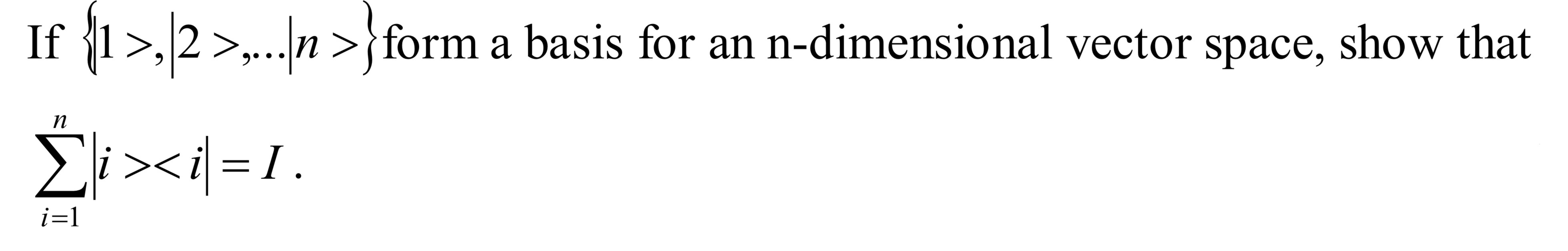 Solved If {|1>|2>,dots|n>} ﻿form a basis for an | Chegg.com