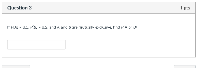 Solved Question 3 1 pts If PIA) = 0.5, P(B) = 0.2, and A and | Chegg.com