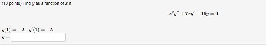 Find y as a function of x if x2y′′+7xy′−16y=0, | Chegg.com
