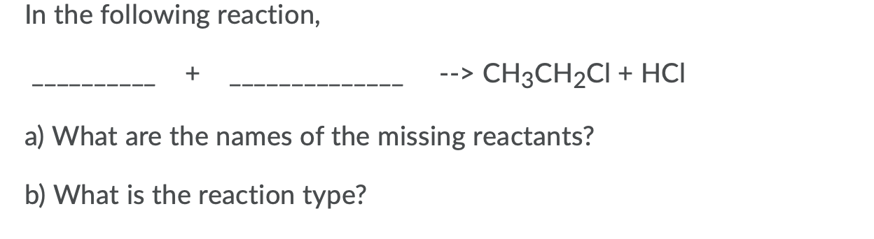 Solved In the following reaction, + --> CH3CH2Cl + HCI a) | Chegg.com