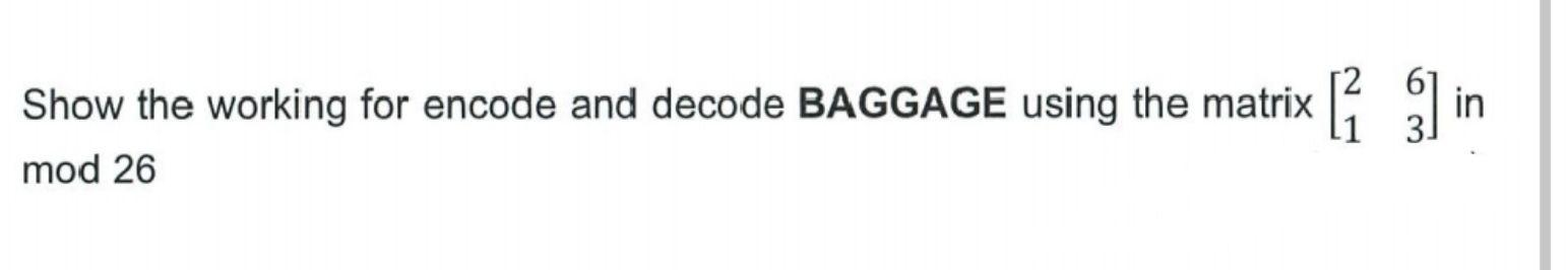 Solved Show the working for encode and decode BAGGAGE using | Chegg.com