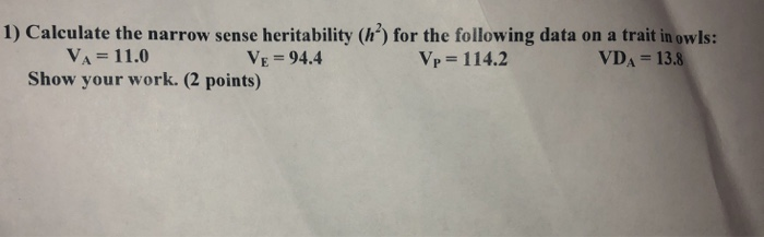 Solved 1) Calculate the narrow sense heritability (h') for | Chegg.com