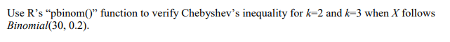 Solved Use R's "pbinom()” function to verify Chebyshev's | Chegg.com