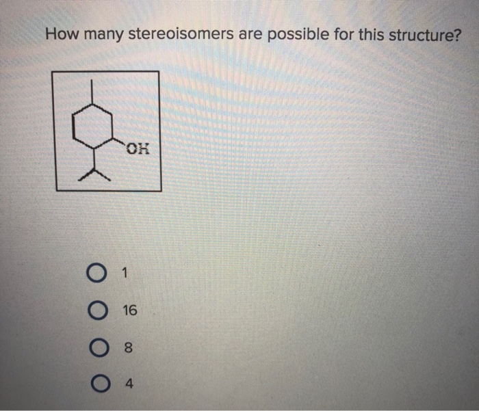 Solved How many stereoisomers are possible for this | Chegg.com